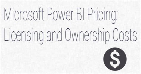 Microsoft Power BI Pricing Licensing And Ownership Costs