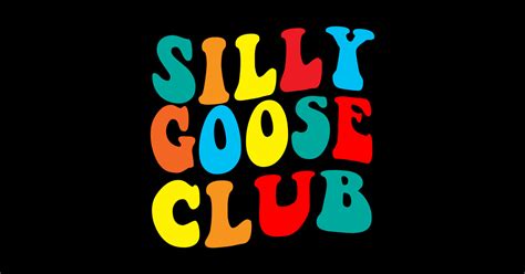 Silly Goose Club Silly Goose Meme Silly Goose Club T Shirt Teepublic