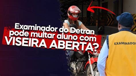 Examinador Do Detran Pode Multar Aluno Com A Viseira Aberta
