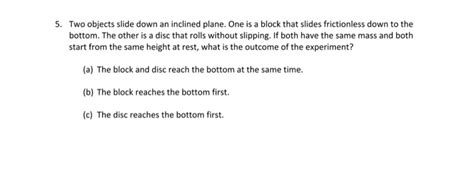 Solved 5 Two Objects Slide Down An Inclined Plane One Is A