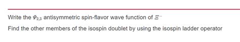 Solved Write The Ψ2 3 Antisymmetric Spin Flavor Wave