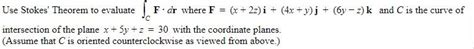 Solved Use Stokes Theorem To Evaluate CFdr Where Chegg