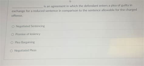 Solved Is An Agreement In Which The Defendant Enters A Plea