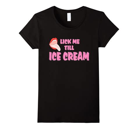 Lick Me Till Ice Cream Funny Ice Cream T Shirt 4lvs 4loveshirt