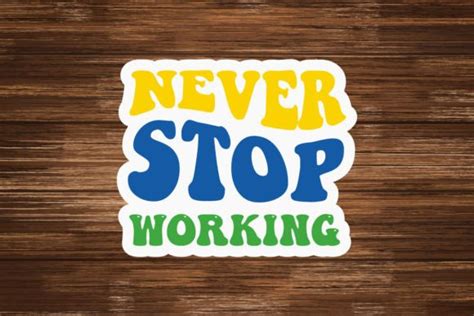 Never Stop Working Sticker Design Graphic By Graphicmart Creative Fabrica