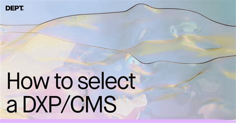 how to select a dxp cms download dept® s selection guide dept®