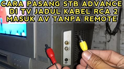 Cara Pasang Set Top Box Advance Dan Cara Masuk Mode AV Di TV Tabung Tanpa Remote YouTube