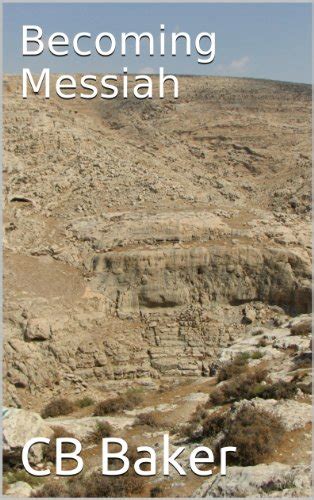 Becoming Messiah Kindle Edition By Baker Cb Payette Lynn Culver