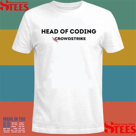Official Head Of Coding Crowdstrike Shirt Hoodie Tank Top Sweater