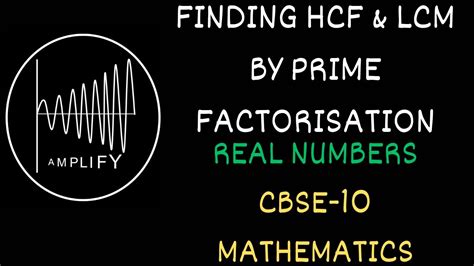 Find The Hcf And Lcm Of 108 120 And 252 Using Prime Factorization Method Real Numbers Maths