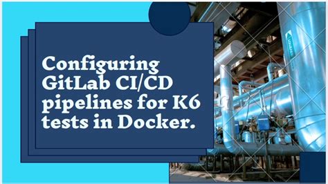 Configuring Gitlab Ci Cd Pipelines For K Tests In Docker Nashtech Blog