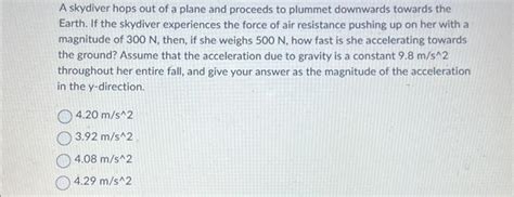 Solved A Skydiver Hops Out Of A Plane And Proceeds To