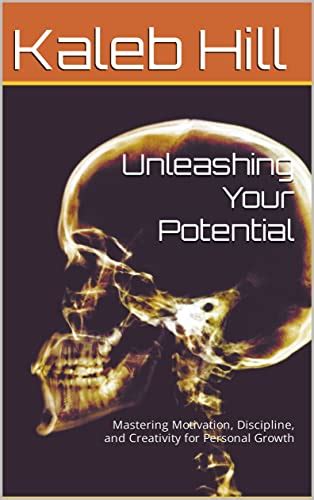 Unleashing Your Potential Mastering Motivation Discipline And