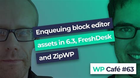 wp café 64 enqueuing block editor assets in 6 3 freshdesk and zipwp
