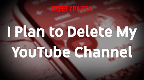 Creepypasta I Plan To Delete My YouTube Channel YouTube