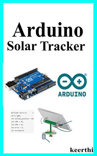 Arduino Solar Tracker Project Guide EBook Venkat Keerthi Amazon In Kindle Store