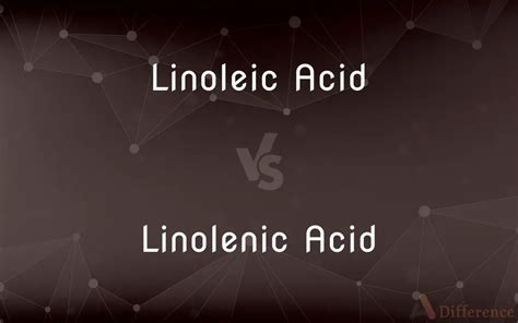Linoleic Acid Vs Linolenic Acid — Whats The Difference
