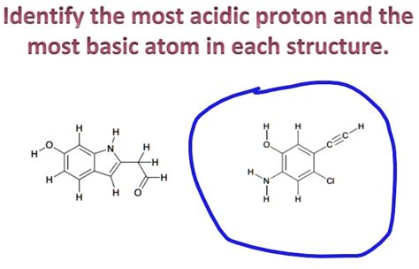 [get answer] identify the most acidic proton and the most basic atom in