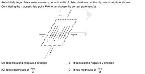 An Infinitely Large Plate Carries Current I0 Per Unit Width Of Plate Distributed Uniformly Over
