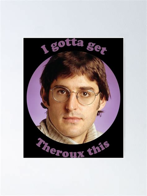 Louis Theroux I Gotta Get Theroux This Essential T Shirtpng Poster