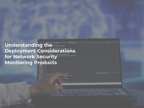 Understanding The Deployment Considerations For Network Security