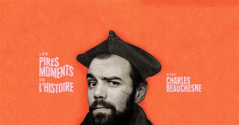 Les Pires Moments De L Histoire Avec Charles Beauchesne URBANIA Media