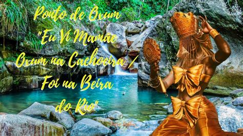 Ponto De Oxum Eu Vi Mam E Oxum Na Cachoeira Foi Na Beira Do