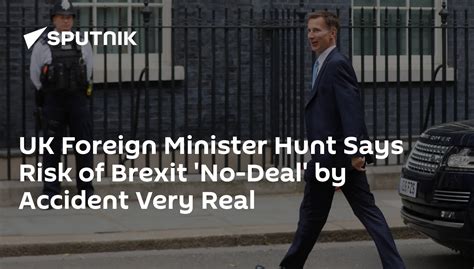 Uk Foreign Minister Hunt Says Risk Of Brexit No Deal By Accident Very