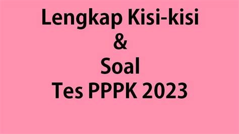Lengkap Kisi Kisi Soal Tes Seleksi Pppk Teknis 2023 Lengkap Kunci