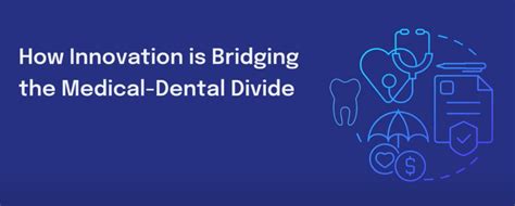 How Innovation Is Bridging The Medical Dental Divide Carequest