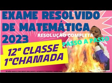 RESOLUÇÃO COMPLETA DE EXAME DE MATEMÁTICA 12ª CLASSE 2023 1ª CHAMADA