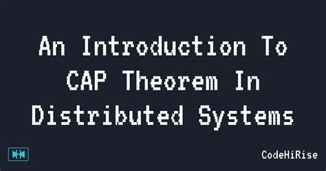 An Introduction To Cap Theorem In Distributed Systems