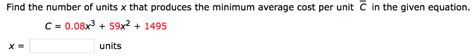 Solved Find The Number Of Units X That Produces The Minimum Chegg