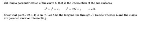Solved 2b ﻿find A Parametrization Of The Curve C ﻿that Is