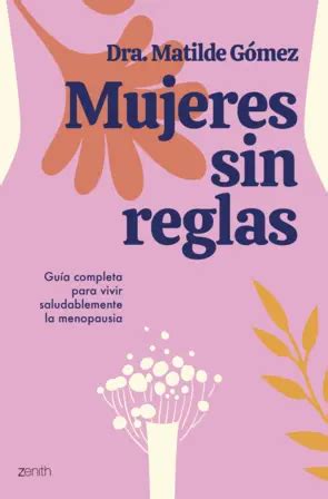 Mujeres sin reglas Dra Matilde Gómez PlanetadeLibros