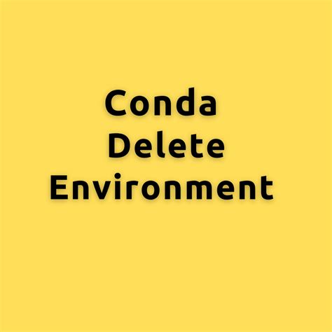 Conda Delete Environment How To Remove A Conda Environment And All