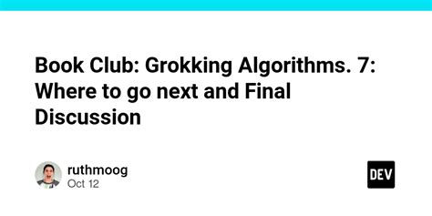 Book Club Grokking Algorithms 7 Where To Go Next And Final Discussion Dev Community