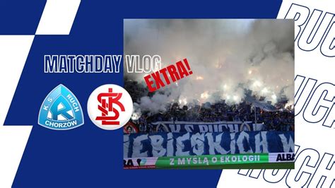 Ruch ChorzÓw Vs Łks ŁÓdŹ Matchday Vlog 3 Extra Episode Youtube