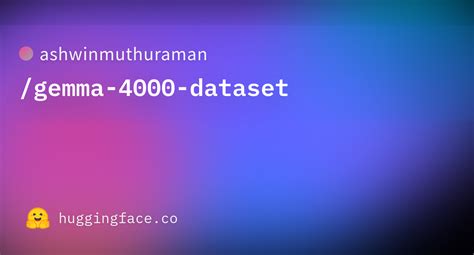 Ashwinmuthuraman Gemma 4000 Dataset Datasets At Hugging Face