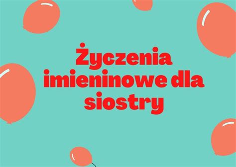 Życzenia imieninowe dla siostry Śmieszne życzenia urodzinowe
