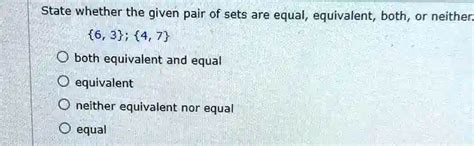 solved state whether the given pair of sets are equal equivalent