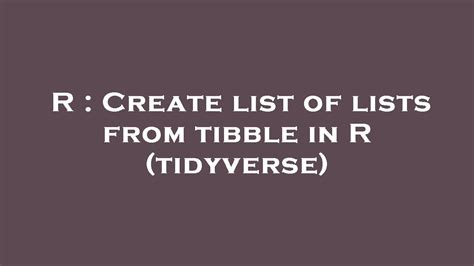 R Create List Of Lists From Tibble In R Tidyverse Youtube