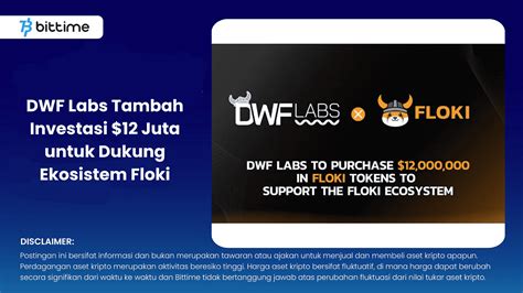 Dwf Labs Tambah Investasi 12 Juta Untuk Dukung Ekosistem Floki Bittime