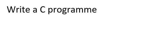 Solved Write A C Programme Write A Program That Asks The