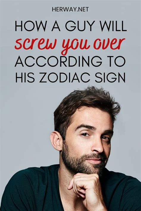How A Guy Will Screw You Over According To His Zodiac Sign Artofit