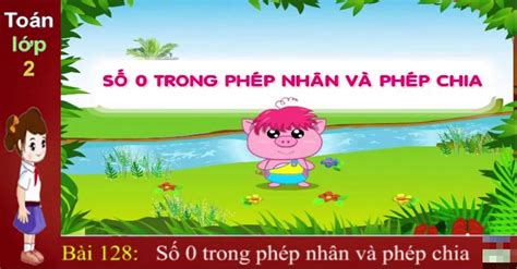 3 Dạng Toán Lớp 2 Số 0 Trong Phép Nhân Và Phép Chia Và Bí Quyết Học Tốt