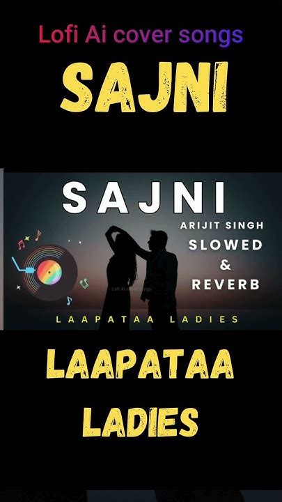 Sajni Slowed Reverb Arijit Singh Laapataa Ladies Lofi Ai