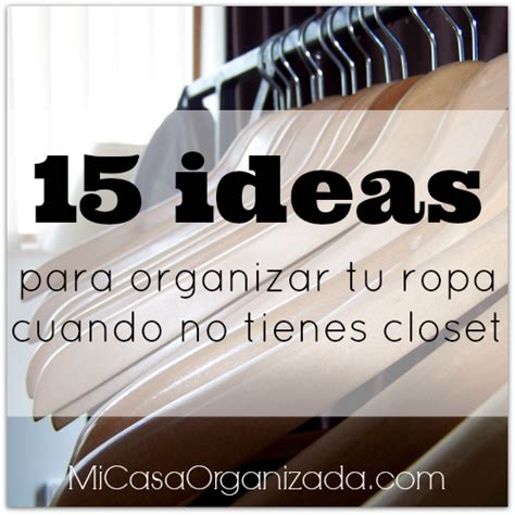 Ideas Para Organizar Tu Ropa Cuando No Tienes Clóset Mi Casa Organizada