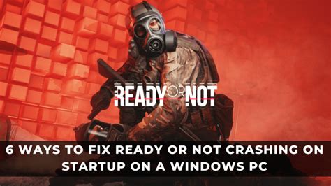 6 Ways To Fix Ready Or Not Crashing On Startup On A Windows Pc