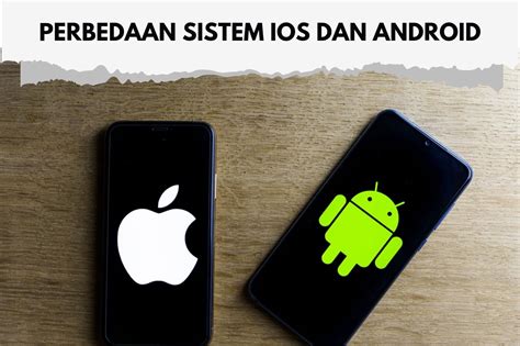 Sudah Tahu Inilah Perbedaan Sistem Ios Dan Sistem Android Salah